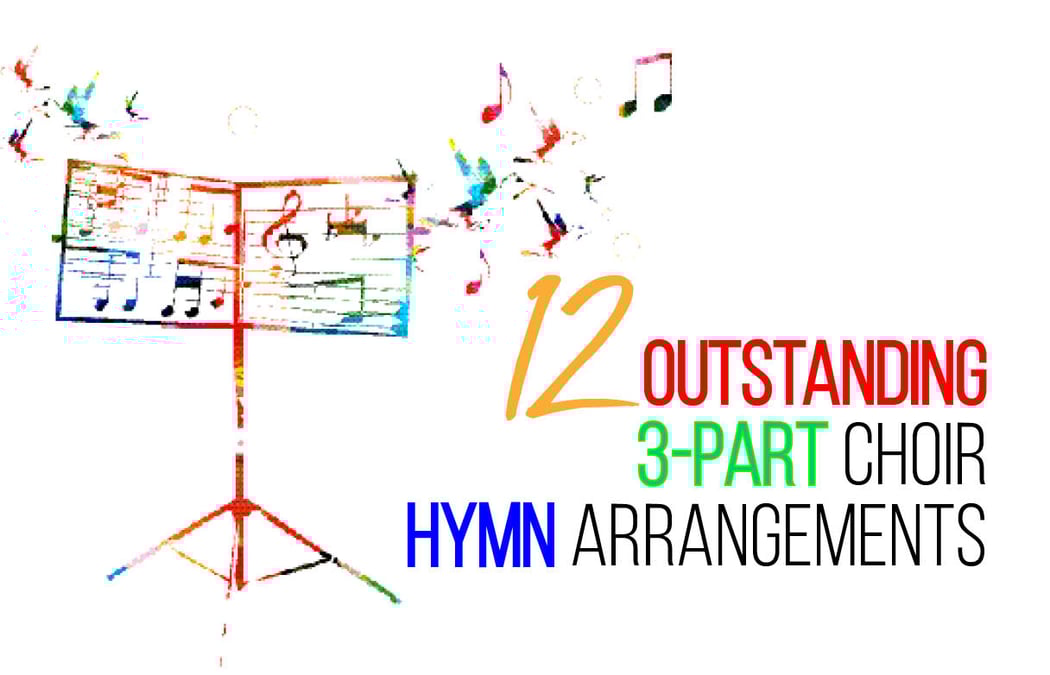 12 Outstanding 3-Part Choir Hymn Arrangements